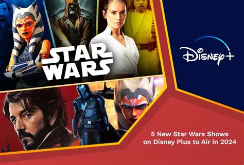 5 New Star Wars Shows On Disney Plus To Air In 2025