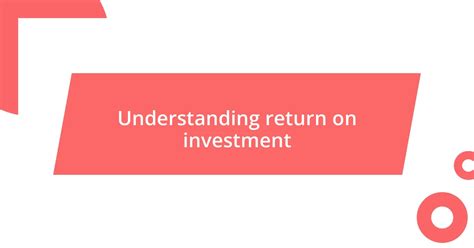 How I Determine Return On Investment Libra Method Com