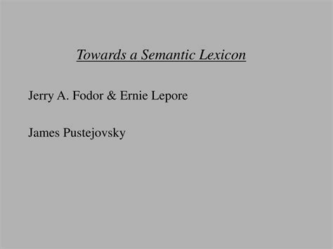 Ppt Towards A Semantic Lexicon Jerry A Fodor And Ernie Lepore James Pustejovsky Powerpoint