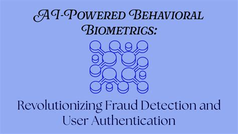 Ai Powered Behavioral Biometrics Revolutionizing Fraud Detection And User Authentication
