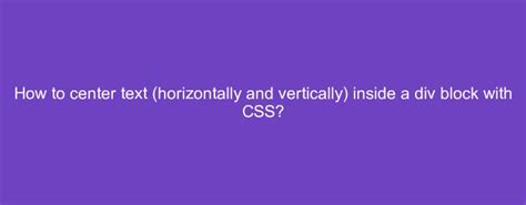 How To Center Text Horizontally And Vertically Inside A Div Block