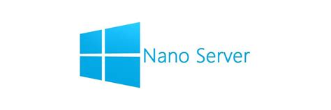Nano Server Au C Ur Des Conteneurs Windows Lemagit