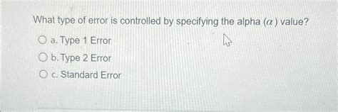 Solved What Type Of Error Is Controlled By Specifying The