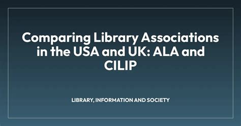 Comparing Library Associations In The Usa And Uk Ala And Cilip Lis Library And Information