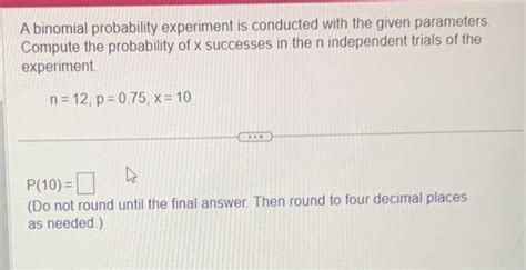 Solved A Binomial Probability Experiment Is Conducted With Chegg