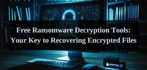 Free Ransomware Decryption Tools Your Key To Recovering Encrypted Files Dataleach