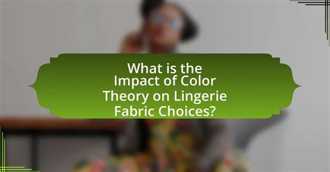 The Impact Of Color Theory On Lingerie Fabric Choices •