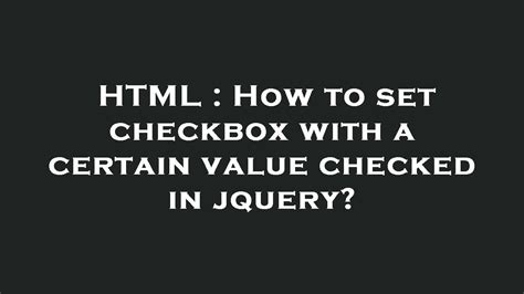Html How To Set Checkbox With A Certain Value Checked In Jquery Youtube