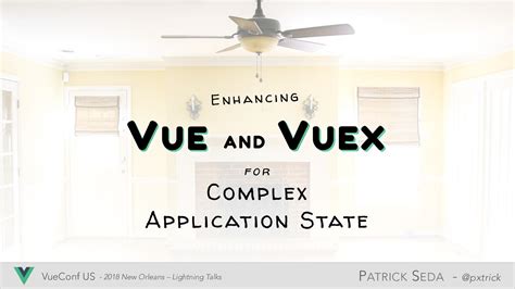 Lightning Talk Enhancing Vue And Vuex For Complex Application State