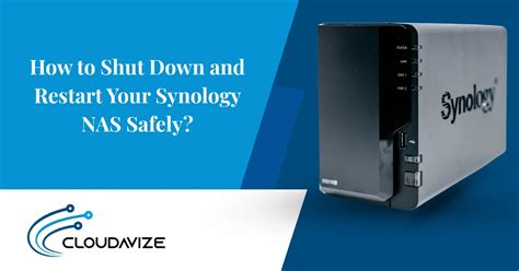 How To Shut Down And Restart Your Synology Nas Safely Cloudavize