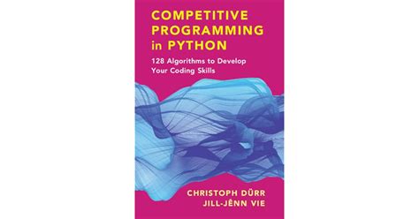Competitive Programming In Python 128 Algorithms To Develop Your Coding Skills By Christoph Dürr