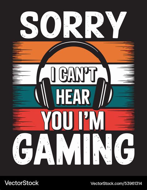 Sorry I Cant Hear You Im Gaming Design Vector Image