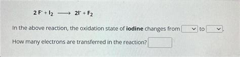 Solved 2 F−i2 2i−f2 In The Above Reaction The Oxidation