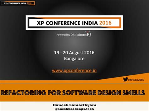 Refactoring For Software Design Smells Xp Conference 2016 Ganesh Samarthyam Ppt