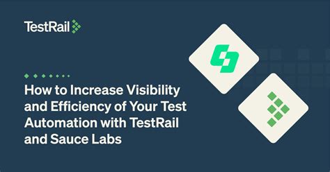 How To Increase Visibility And Efficiency Of Your Test Automation With Testrail And Sauce Labs