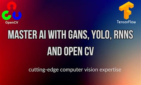 Create Ai Models Using Gan Yolo Rnn Opencv And Tensorflow