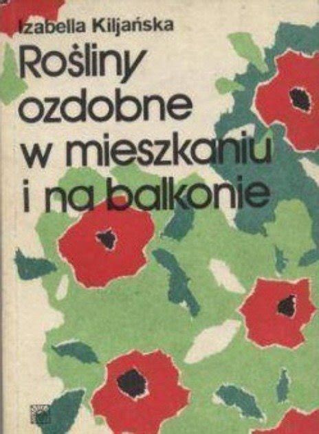 Rośliny Ozdobne W Mieszkaniu I Na Balkonie Opracowanie Zbiorowe Książka W Empik