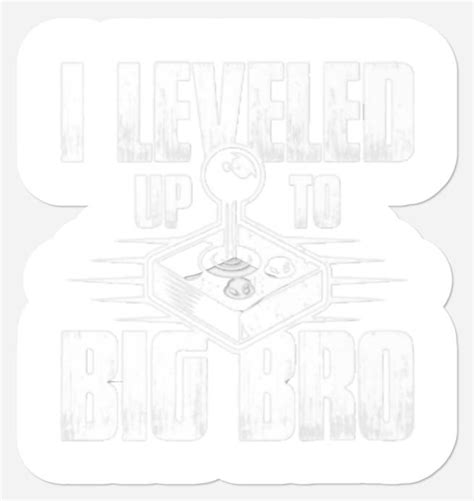 I Leveled Up To Big Bro Brother Stickers Sold By Nute Gunray Weasel Glad SKU 28825018 30