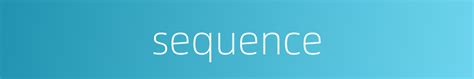 Sequence的近义词sequence的反义词sequence的同义词 相似词查询