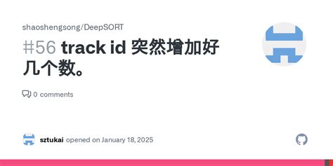 Track Id 突然增加好几个数。 · Issue 56 · Shaoshengsongdeepsort · Github