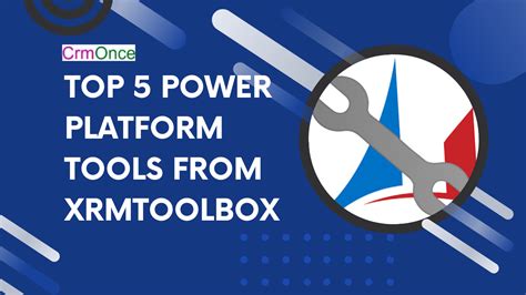 What Are Top 5 Power Platform Tools From Xrmtoolbox Crmonce