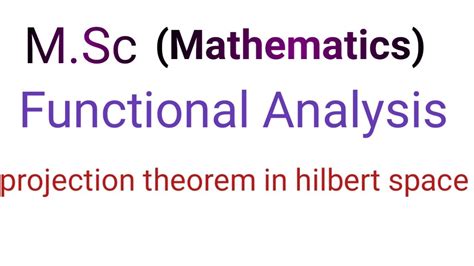 Projection Theorem In Hilbert Space In Functional Analysis Statement Proof Youtube