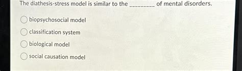 Solved The Diathesis Stress Model Is Similar To The Of