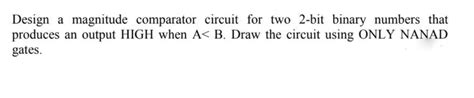 Solved Design A Magnitude Comparator Circuit For Two Bit Chegg