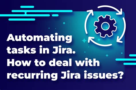 Automating Tasks In Jira How To Deal With Recurring Jira Issues
