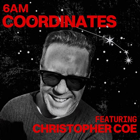 Coordinates Feat Christopher Coe Six Am