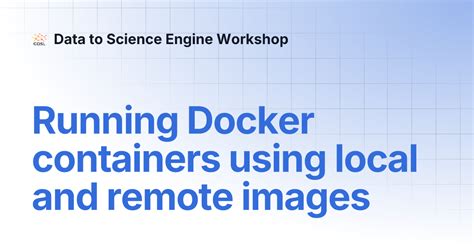 Running Docker Containers Using Local And Remote Images Data To