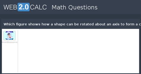 View Question Which Figure Shows How A Shape Can Be Rotated About An Axis To Form A Cone