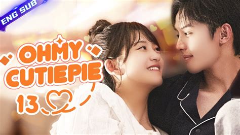 【multi Sub】oh My Cutie Pie Ep13 💘you Had Me At Hello Zhou Junwei Jin Zixuan Cdrama Base