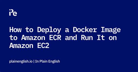 How To Deploy A Docker Image To Amazon Ecr And Run It On Amazon Ec2