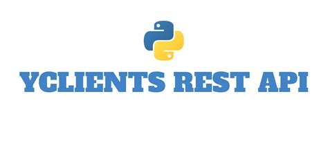 Github Coolmixzeroyclients Api Python Python Yclients Rest Api Wrapper On Ujson And X