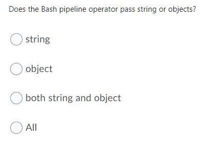 Solved Does The Bash Pipeline Operator Pass String Or Chegg