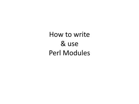 Ppt How To Write And Use Perl Modules Powerpoint Presentation Free