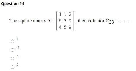 Solved The Square Matrix A Then Cofactor C23