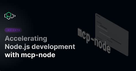 Accelerating Nodejs Development With Mcp Node