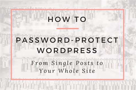 How To Password Protect Wordpress From Single Posts To A Whole Site