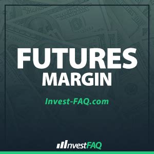 What Is A Futures Margin Investment FAQ