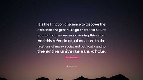 Dmitri Mendeleev Quote “it Is The Function Of Science To Discover The