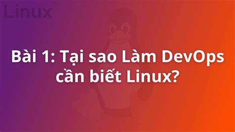 Bài 1 Tại Sao Sử Dụng Linux Devopseduvn