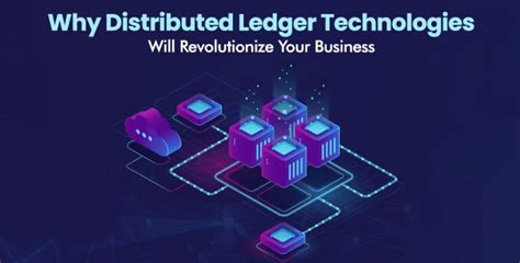 why distributed ledger technologies will revolutionize your business