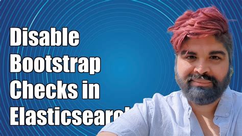 How To Disable Bootstrap Checks In Elasticsearch 54 A Step By Step Guide Youtube