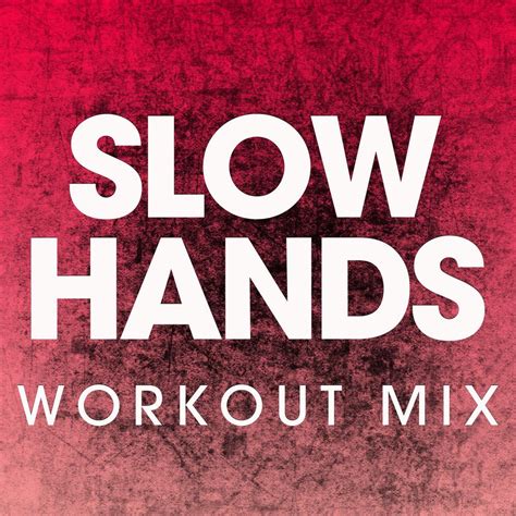 Slow Hands Single Power Music Workout Mp3 Buy Full Tracklist