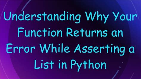 Understanding Why Your Function Returns An Error While Asserting A List In Python Youtube