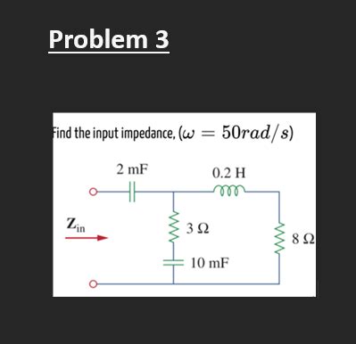 Solved Problem 3Find the input impedance ω 50rads Chegg