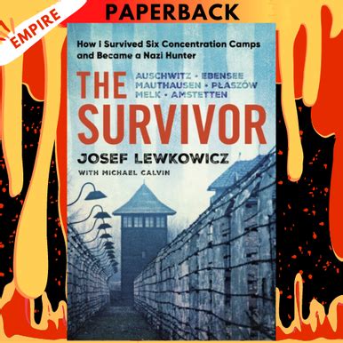 The Survivor How I Survived Six Concentration Camps And Became A Nazi