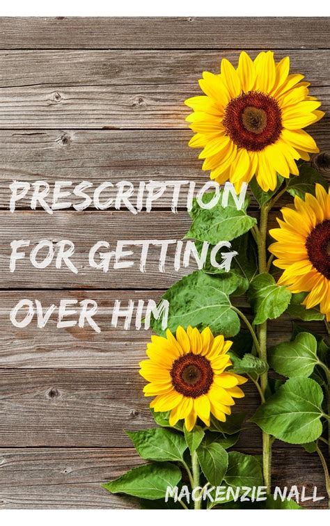 Prescription For Getting Over Him The Steps You Need To Get You